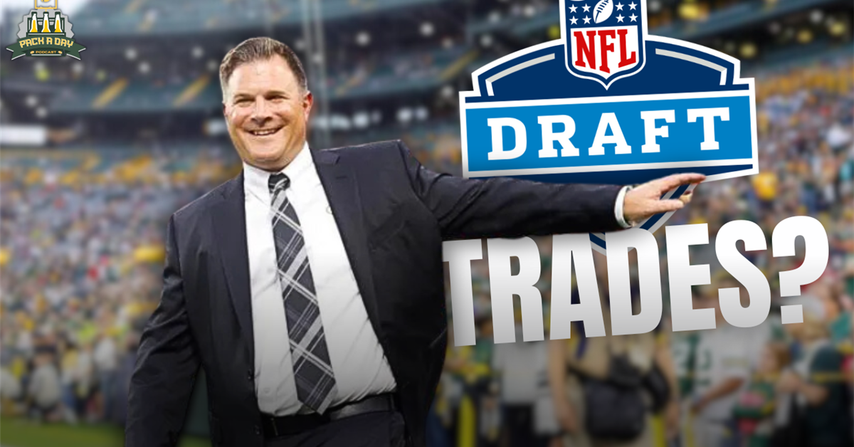 Pack-A-Day: Potential Packers draft day trades
