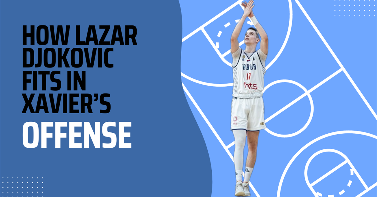 Video: How Lazar Djokovic fits into Xavier's offense