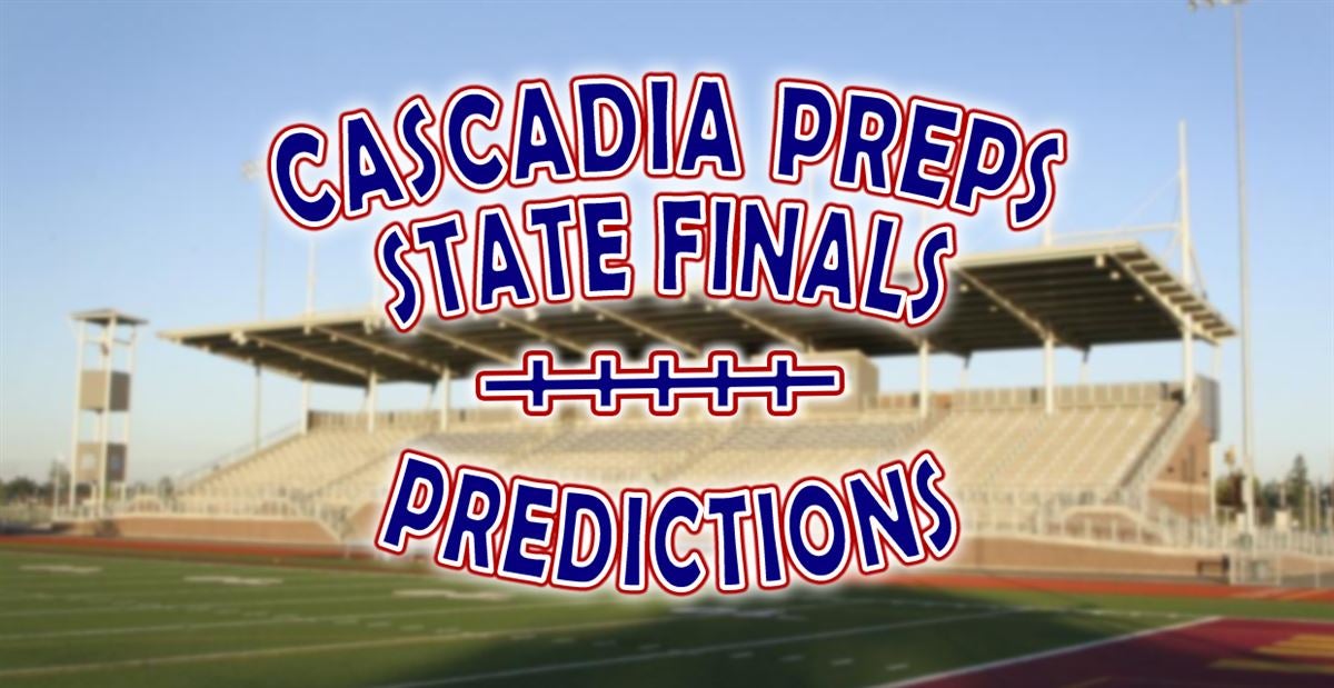 Cascadia Preps Predictions: State Finals