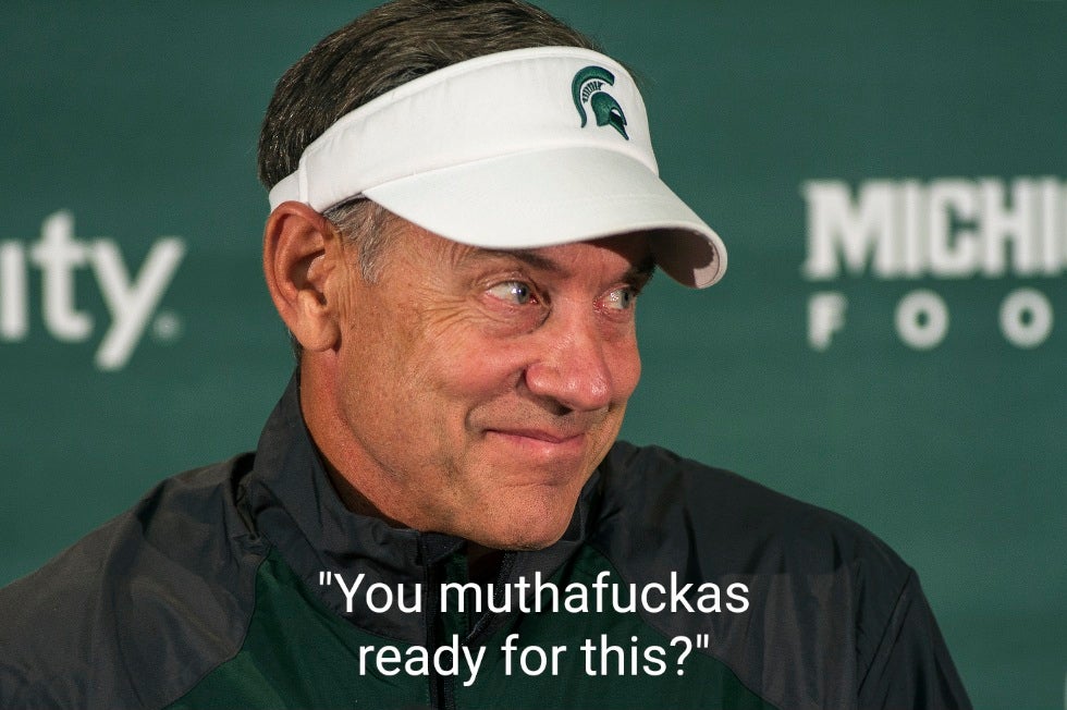 Imagine what Coach Dantonio is doing at this very moment...